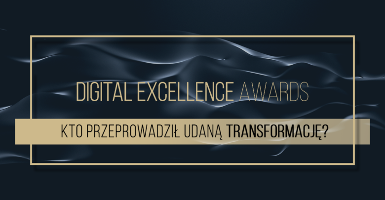 Digital Excellence Awards – kto w Polsce najlepiej rozumie nowoczesny ...